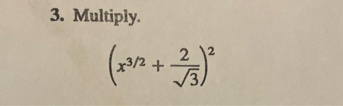 Solved 3. Multiply. (x3/2+32)2 | Chegg.com