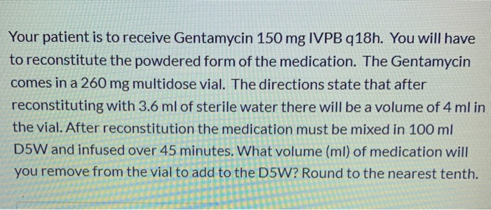 Solved Your patient is to receive Gentamycin 150 mg IVPB | Chegg.com