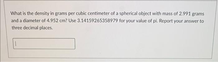 Solved What is the density in grams per cubic centimeter of | Chegg.com
