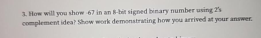 Solved How Will You Show 67 in An 8 Bit Signed Binary
