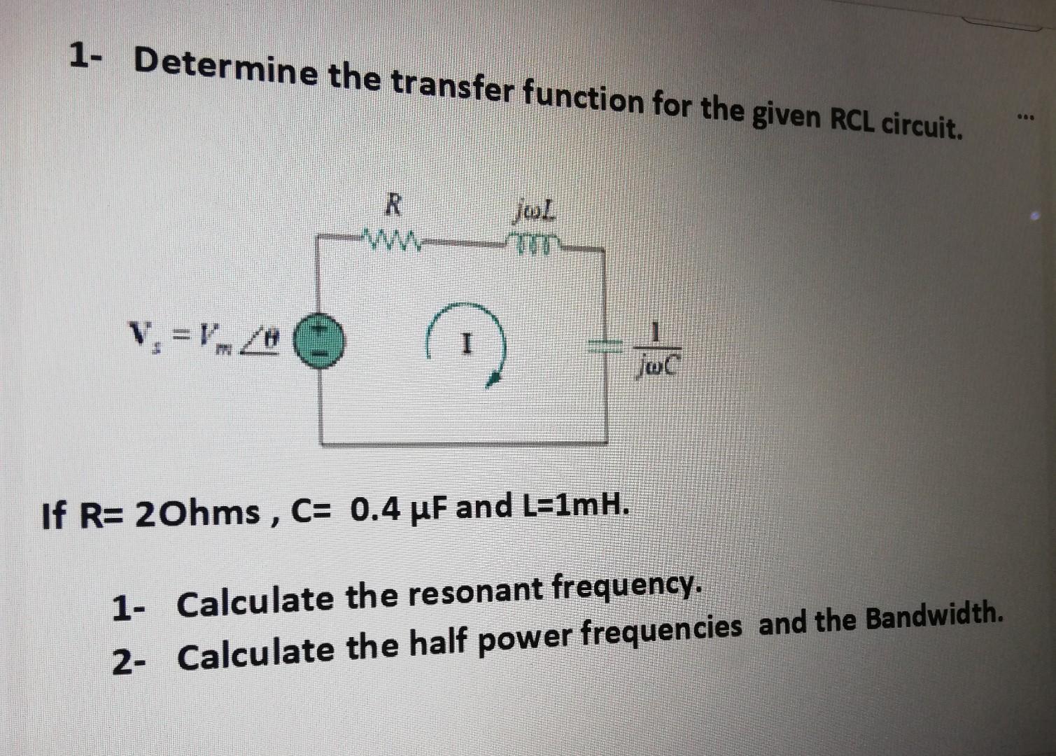 Solved 1- Determine the transfer function for the given RCL | Chegg.com