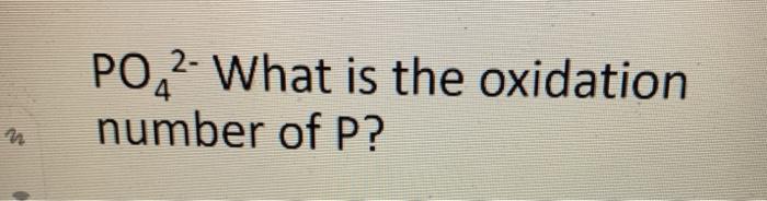 Solved PO42- What is the oxidation number of P? 2 | Chegg.com