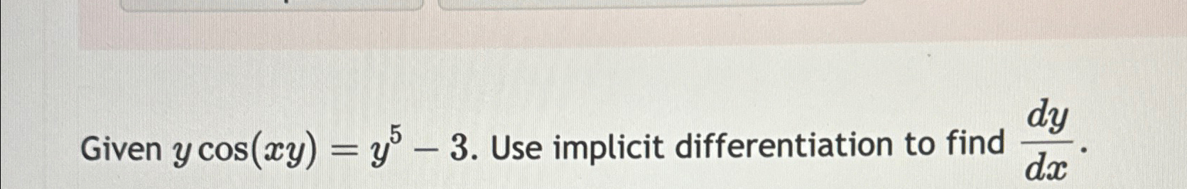 Solved Given ycos(xy)=y5-3. ﻿Use implicit differentiation to | Chegg.com