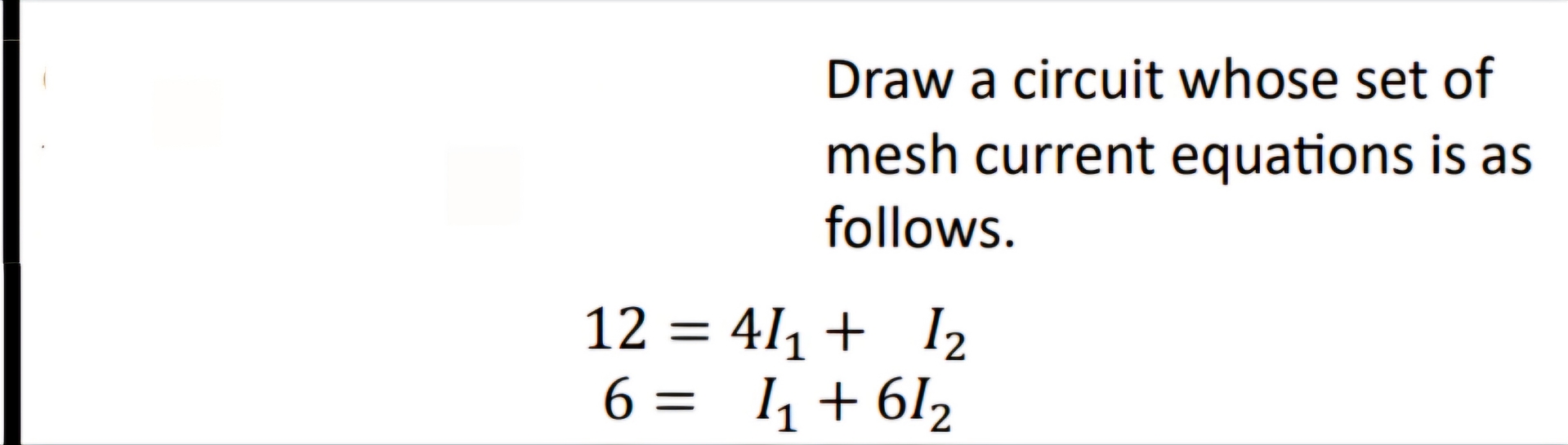 Solved Draw a circuit whose set of mesh current equations is | Chegg.com