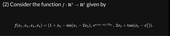 Solved (2) Consider the function f:R4→R3 given by | Chegg.com