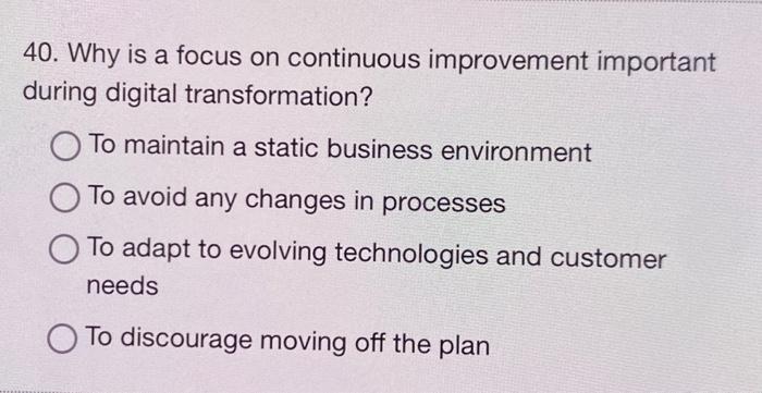 Solved 40. Why is a focus on continuous improvement | Chegg.com