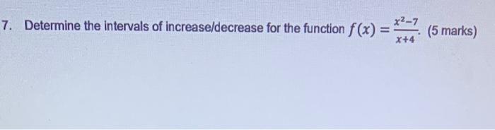 Solved 7. Determine the intervals of increase/decrease for | Chegg.com