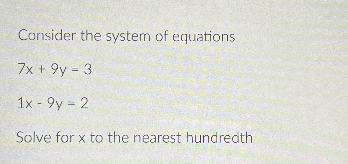 Solved Consider the system of equations7x+9y=31x-9y=2Solve | Chegg.com