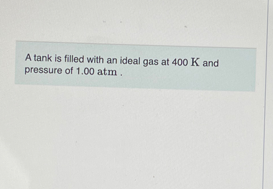 Solved A tank is filled with an ideal gas at 400K ﻿and | Chegg.com