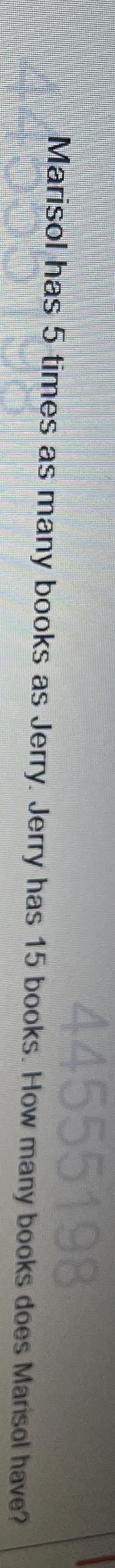 Solved Marisol has 5 ﻿times as many books as Jerry. Jerry | Chegg.com