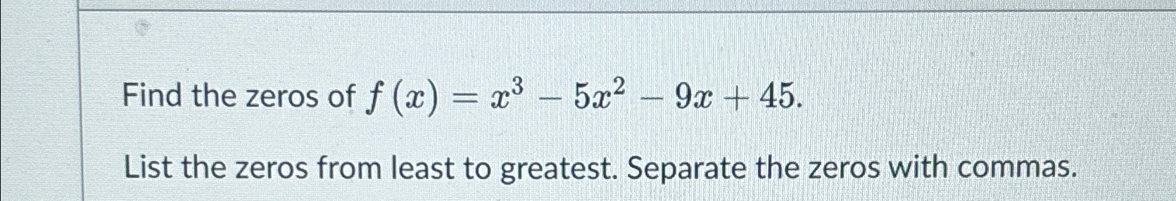 Find the zeros of f(x)=x3-5x2-9x+45List the zeros | Chegg.com