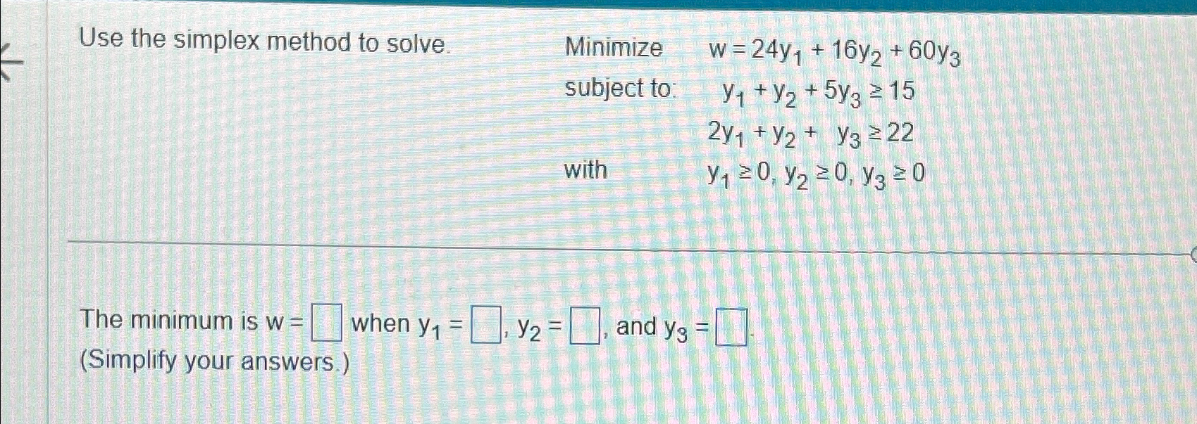 Solved Use the simplex method to solve. ﻿Minimize | Chegg.com