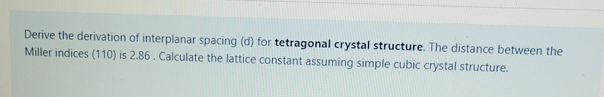 Solved Derive the derivation of interplanar spacing (d) for | Chegg.com