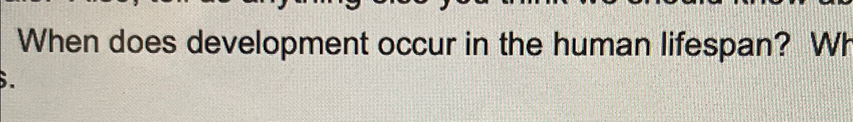 Solved When does development occur in the human lifespan? | Chegg.com