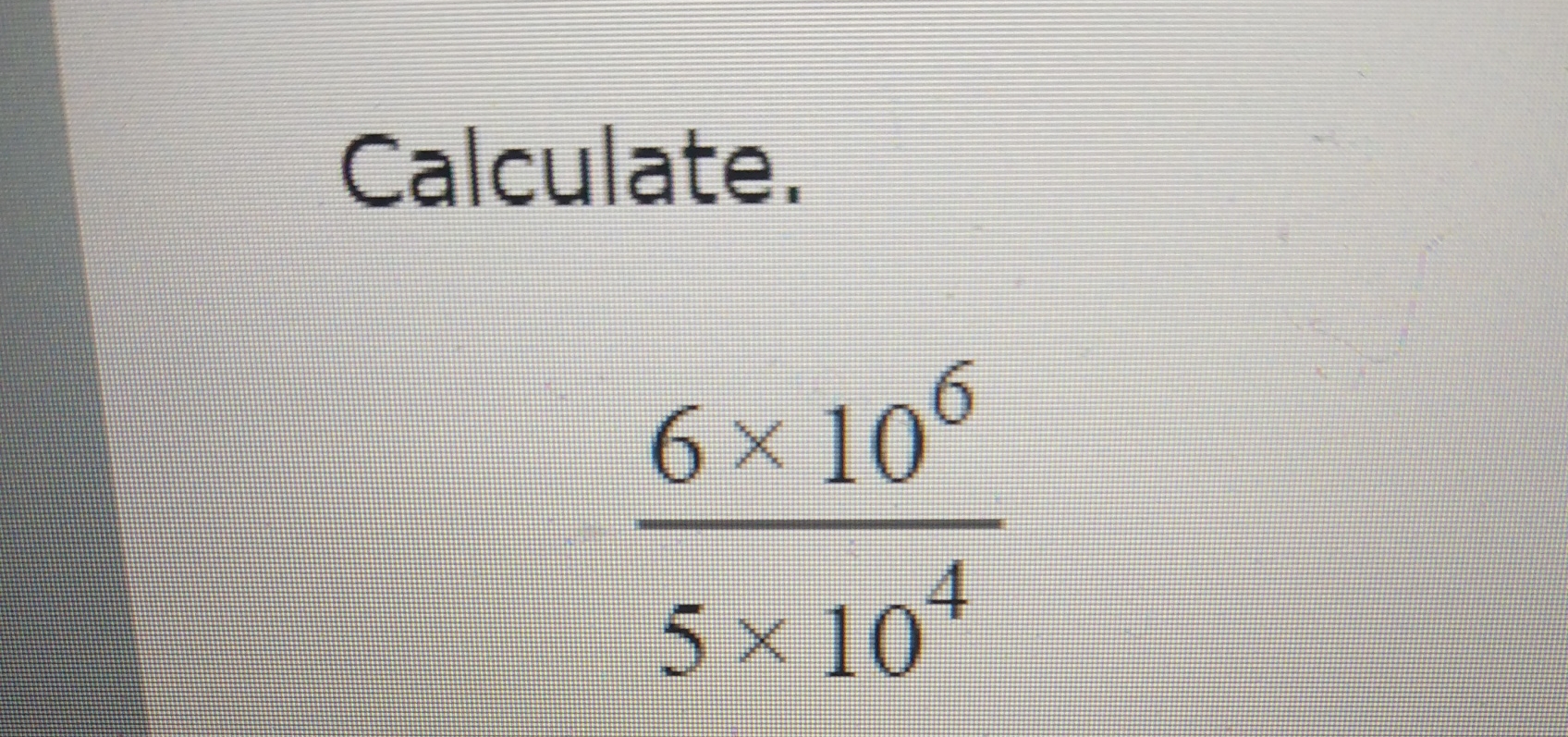 Solved Calculate.6×1065×104 | Chegg.com