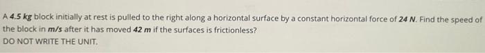 Solved A 4.5 kg block initially at rest is pulled to the | Chegg.com