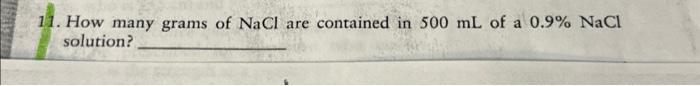 Solved 11. How many grams of NaCl are contained in 500 mL of | Chegg.com