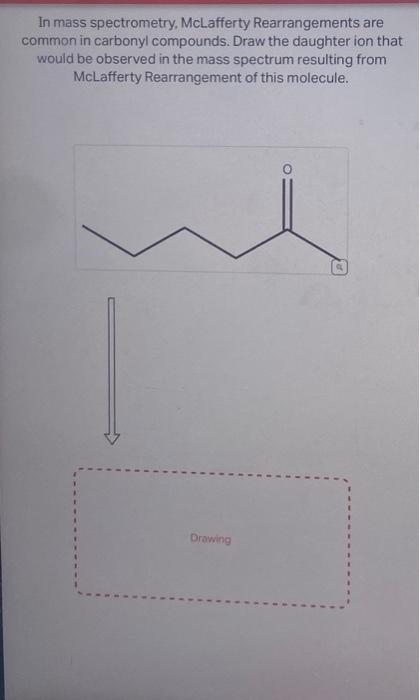 Solved In mass spectrometry, McLafferty Rearrangements are | Chegg.com