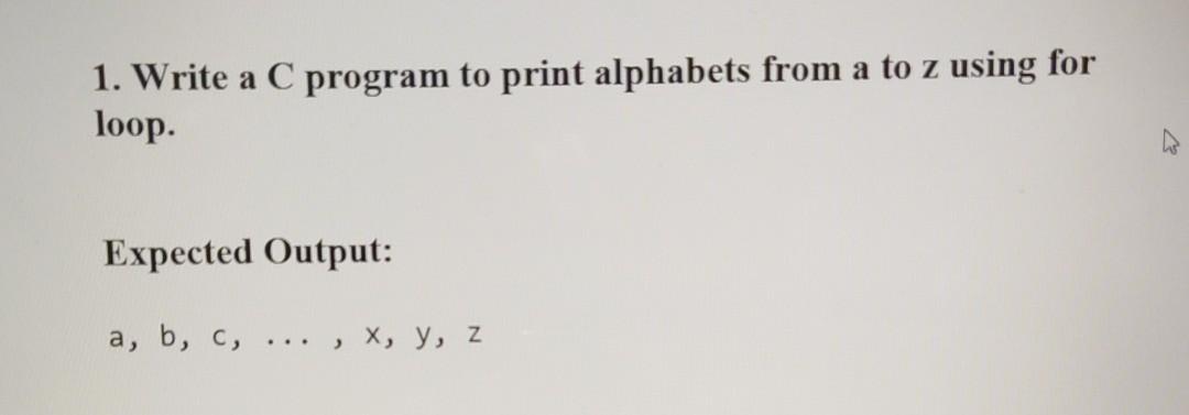 Solved 1. Write a C program to print alphabets from a to z | Chegg.com
