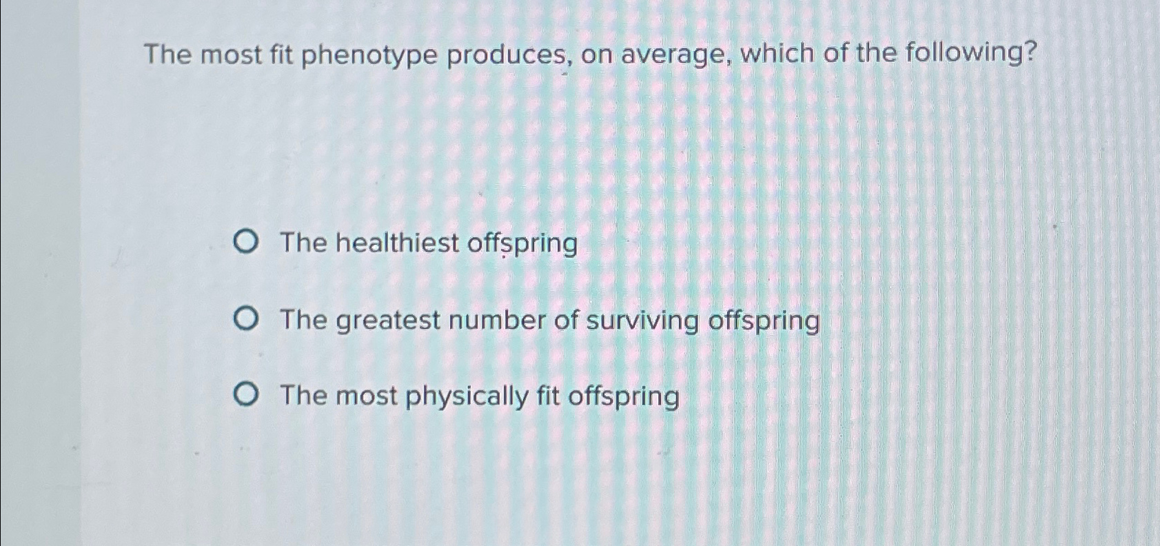 Solved The most fit phenotype produces, on average, which of | Chegg.com