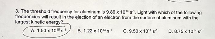 Solved 3. The threshold frequency for aluminum is 9.86×1014 | Chegg.com