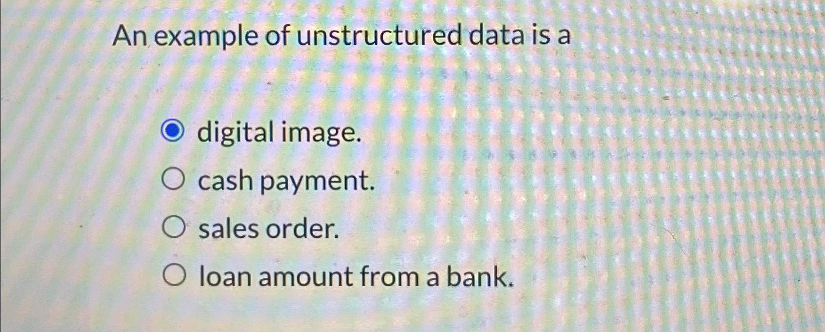 Solved An example of unstructured data is adigital | Chegg.com