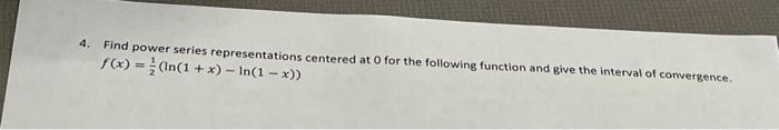 Solved 4. Find power series representations centered at 0 | Chegg.com