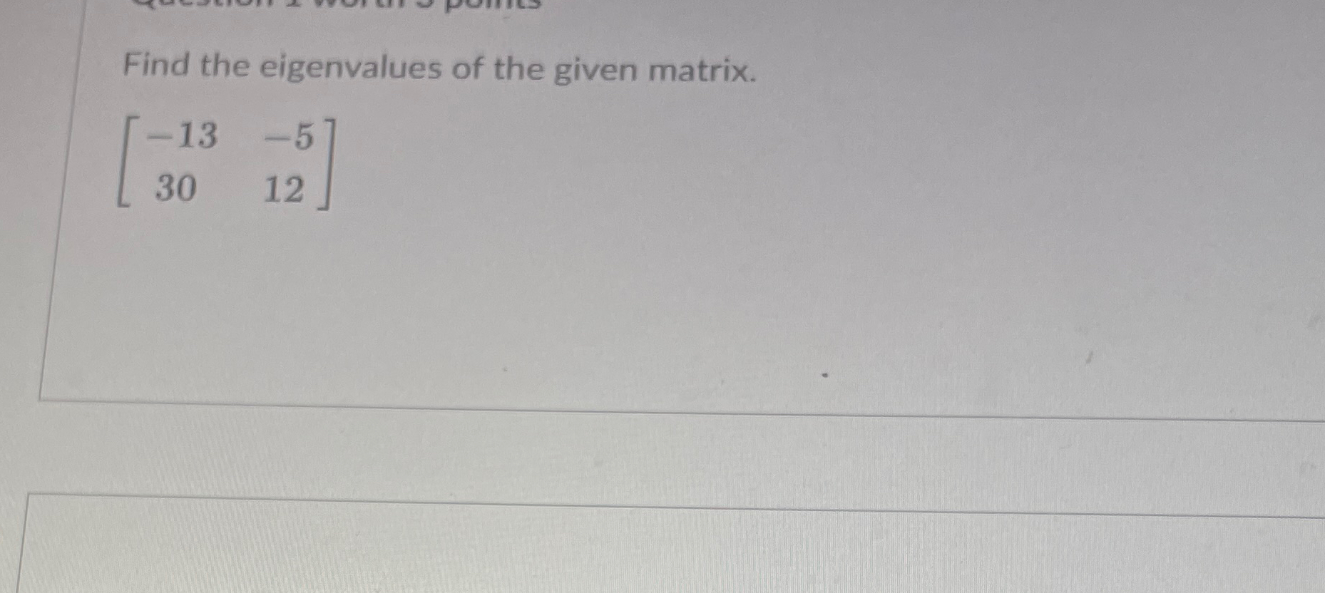 Solved Find the eigenvalues of the given matrix.[-13-53012] | Chegg.com