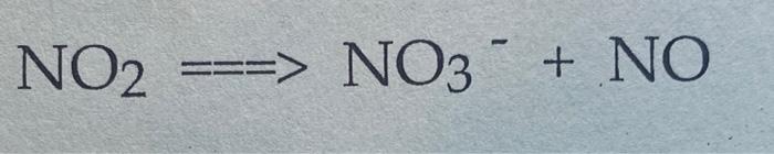 Solved NO2 ===> NO3 + NO | Chegg.com