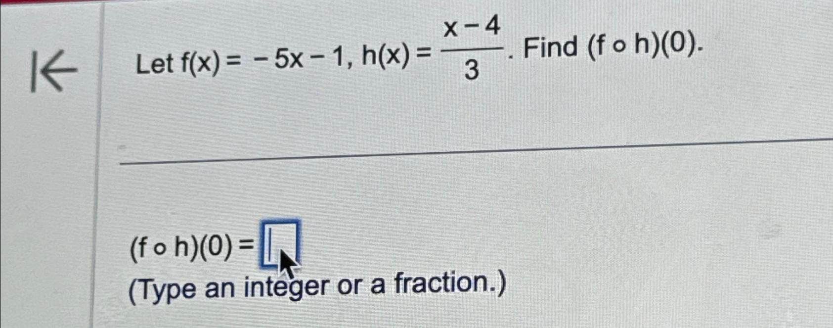Solved Let f(x)=-5x-1,h(x)=x-43. ﻿Find | Chegg.com