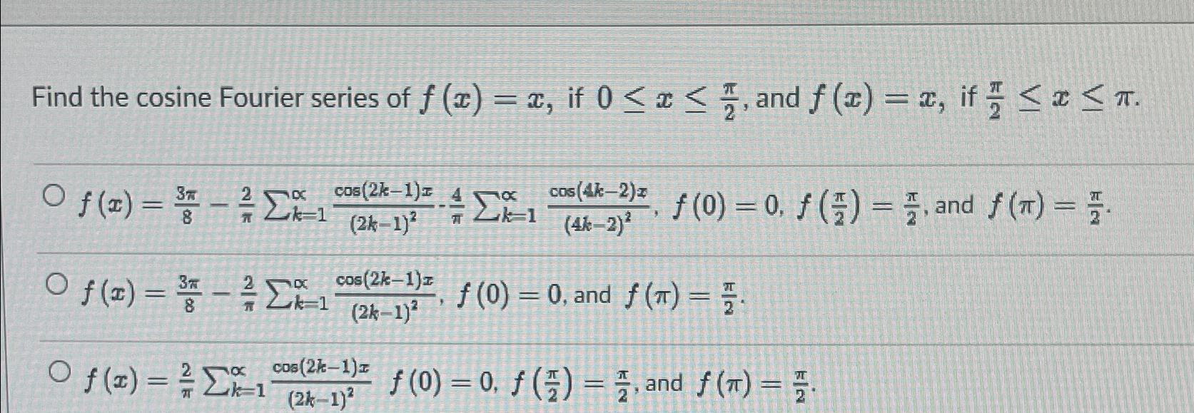 Solved Find the cosine Fourier series of f(x)=x, if | Chegg.com