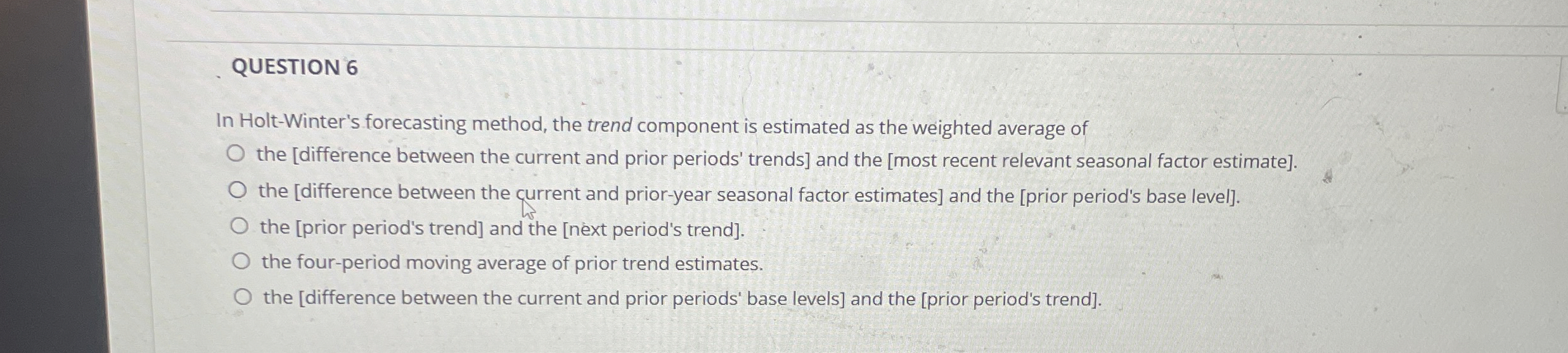 Solved QUESTION 6In Holt-Winter's forecasting method, the | Chegg.com