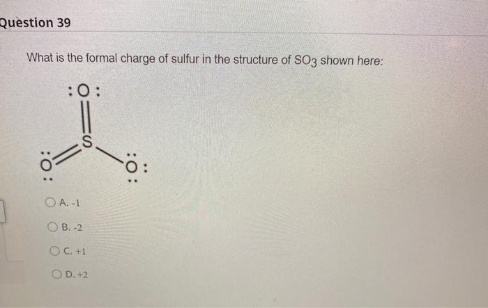 Solved Question 39 What is the formal charge of sulfur in | Chegg.com
