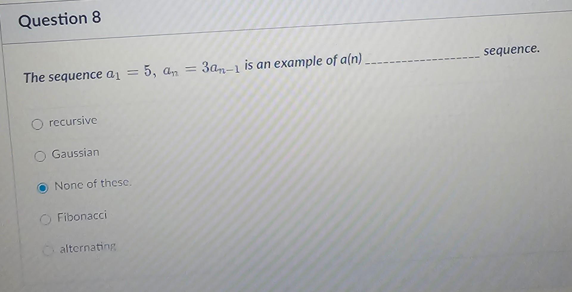 Solved The sequence a1=5,an=3an−1 is an example of a(n) | Chegg.com