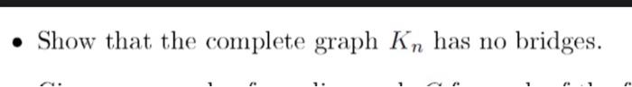 Solved - Show that the complete graph Kn has no bridges. | Chegg.com
