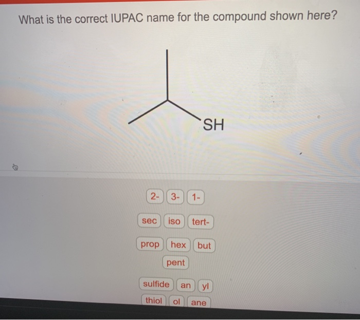 Solved What is the correct IUPAC name for the compound shown | Chegg.com
