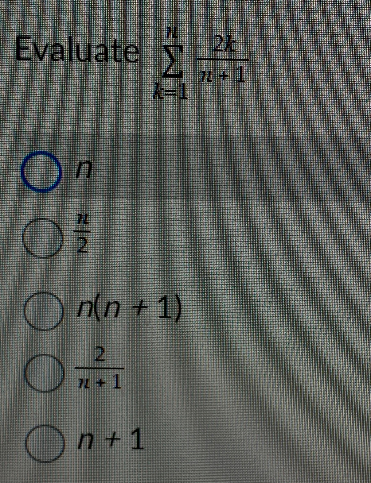 Solved Evaluate ∑k=1n2kn+1nn2n(n+1)2n+1n+1 | Chegg.com