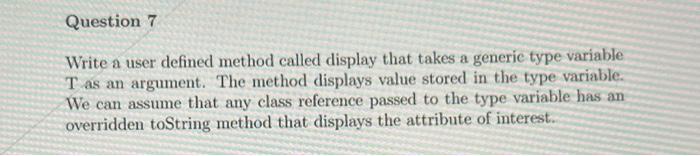 Solved Question 7 Write a user defined method called display | Chegg.com