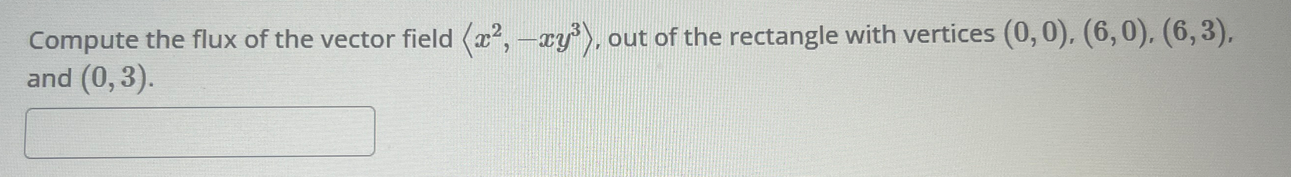 Solved Compute the flux of the vector field (:x2,-xy3:), | Chegg.com