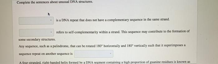 Solved Complete the sentences about unusual DNA structures, | Chegg.com