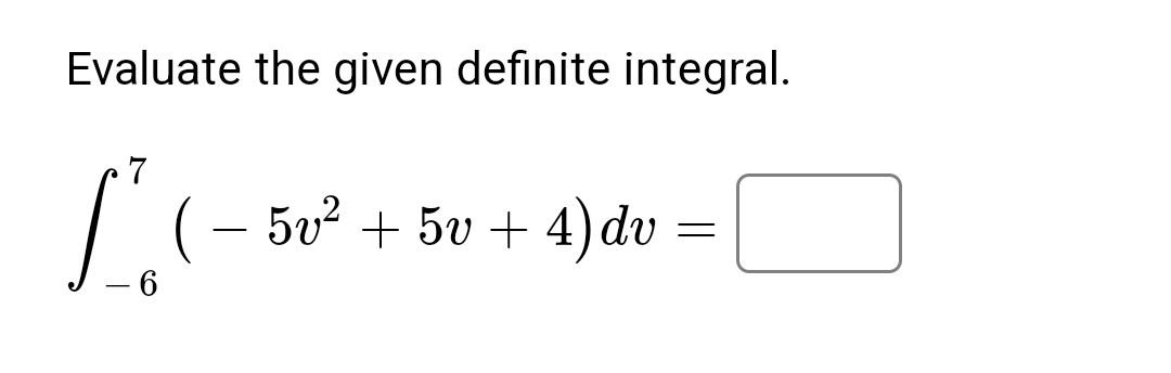 Solved Evaluate the given definite integral. ∫ 7 − 6 ( − | Chegg.com