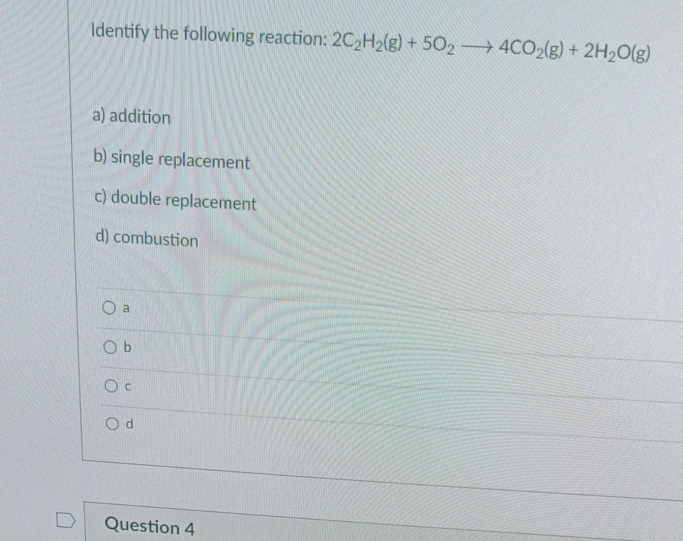 Solved Identify the following reaction: 2C2H2( g)+5O2 4CO2( | Chegg.com