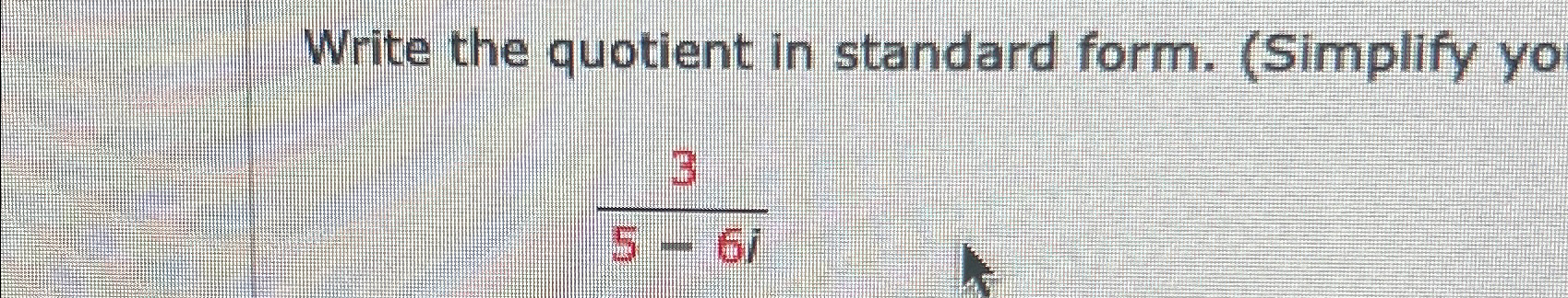 Solved Write the quotient in standard form. (Simplify | Chegg.com