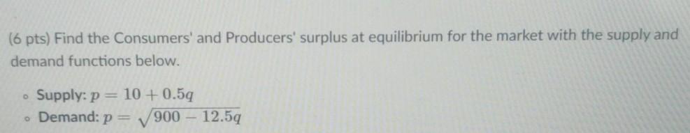 Solved (6 pts) Find the Consumers' and Producers' surplus at | Chegg.com