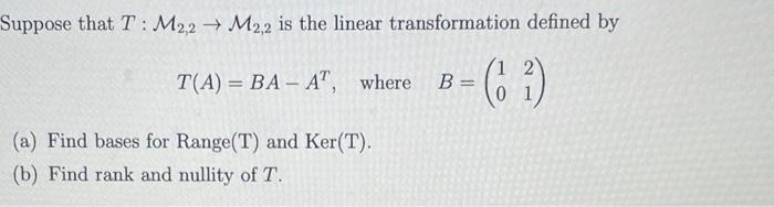 Solved Suppose that T:M2,2→M2,2 is the linear transformation | Chegg.com