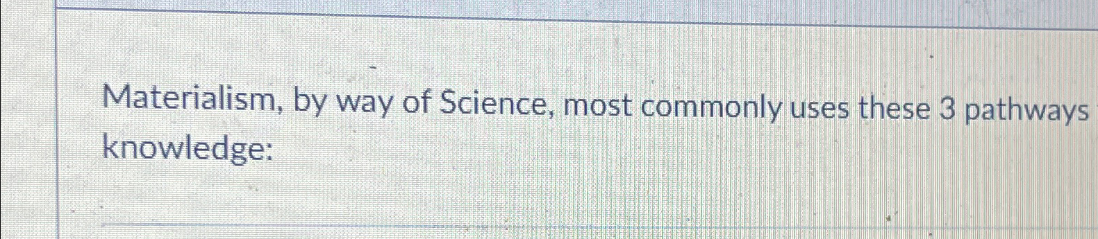 Solved Materialism, by way of Science, most commonly uses | Chegg.com