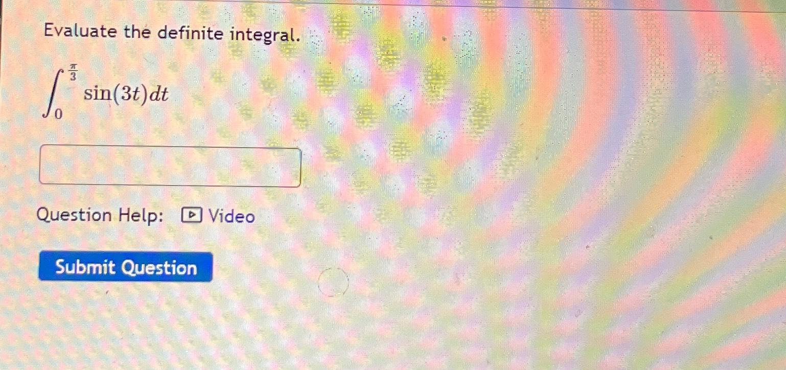 Solved Evaluate the definite integral.∫0π3sin(3t)dtQuestion | Chegg.com