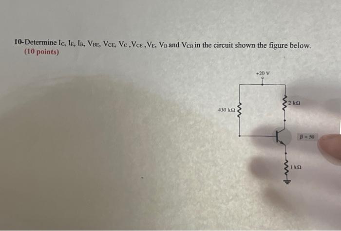 Solved 10-Determine Ic, IE, IB, VBE, VCE, VC,VCE, VE, Vв and | Chegg.com