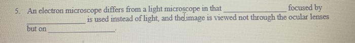 Solved 5. An electron microscope differs from a light | Chegg.com
