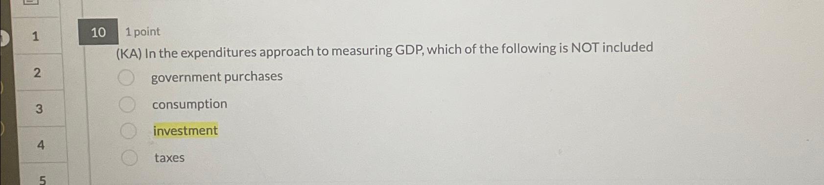 Solved 101 ﻿point1(KA) ﻿In the expenditures approach to | Chegg.com
